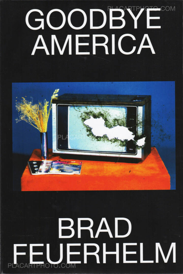 Brad Feuerhelm: Good Bye America, Yard Press, 2016 | Bookshop Le Plac ...