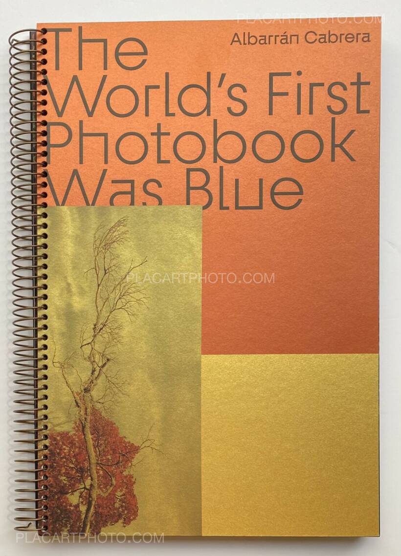 Albarran Cabrera: THE WORLD'S FIRST PHOTOBOOK WAS BLUE, Ira Stehmann ...